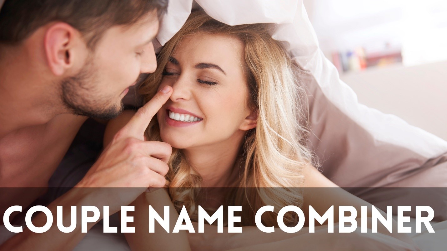 Couple Name Combiner How To Create The Perfect Nickname For